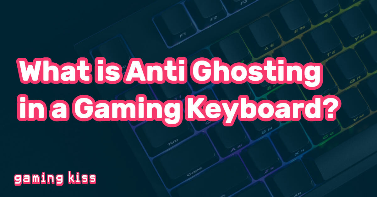 What is Anti Ghosting in a Gaming Keyboard? - Sheer Gaming