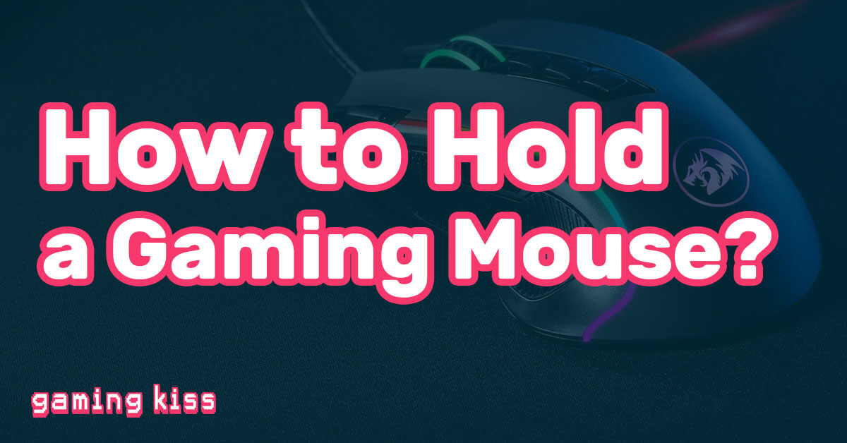 How to Hold a Gaming Mouse? - Sheer Gaming